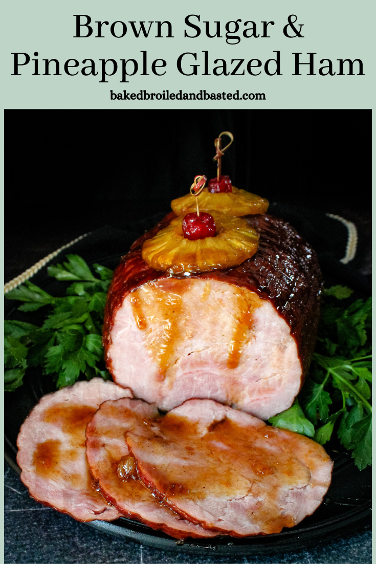 Brown Sugar and Pineapple Glazed Ham - Baked Broiled and Basted
